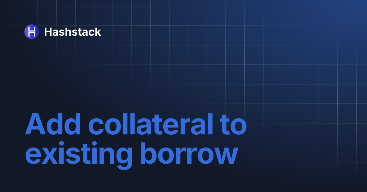 Add collateral to existing borrow | Hashstack