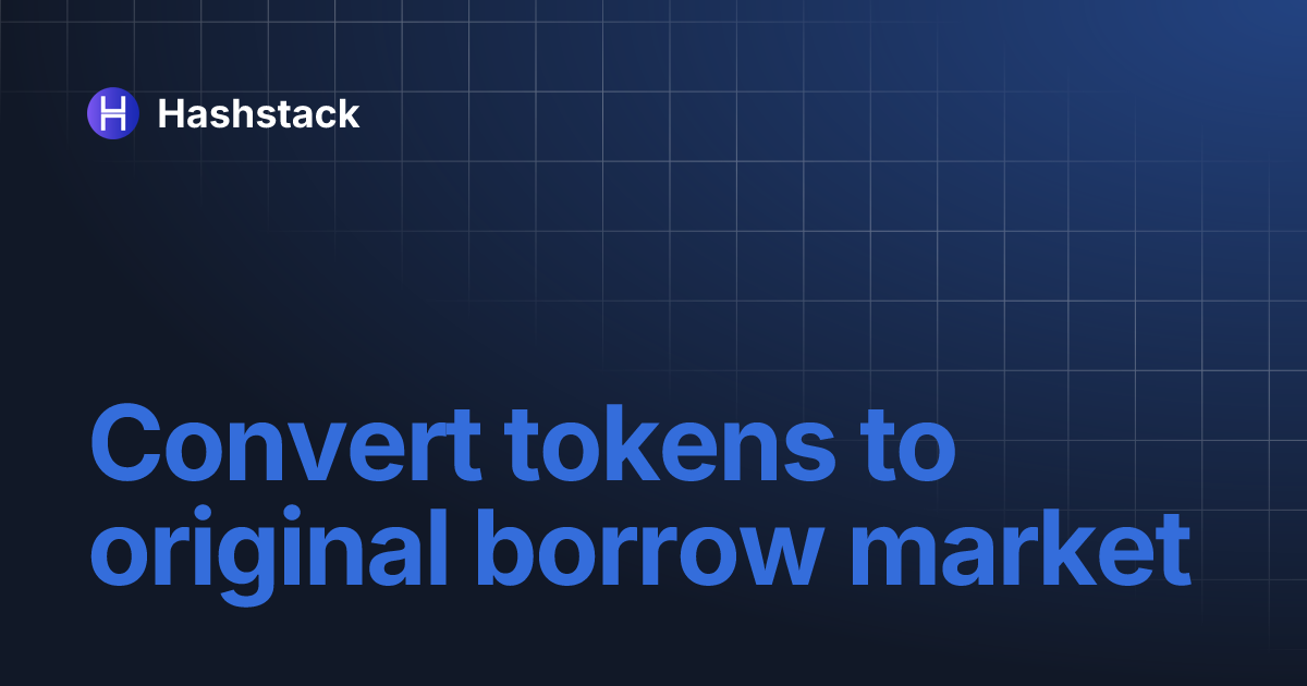 Convert tokens to original borrow market | Hashstack